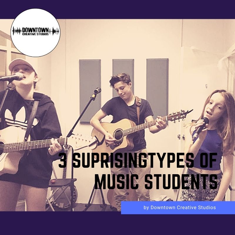 The 3 surprising types of music students - Downtown Creative Studios